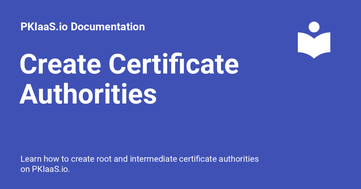 Create Certificate Authorities - PKIaaS.io Documentation