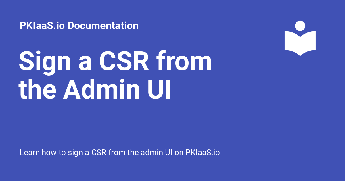 Sign a CSR from the Admin UI - PKIaaS.io Documentation